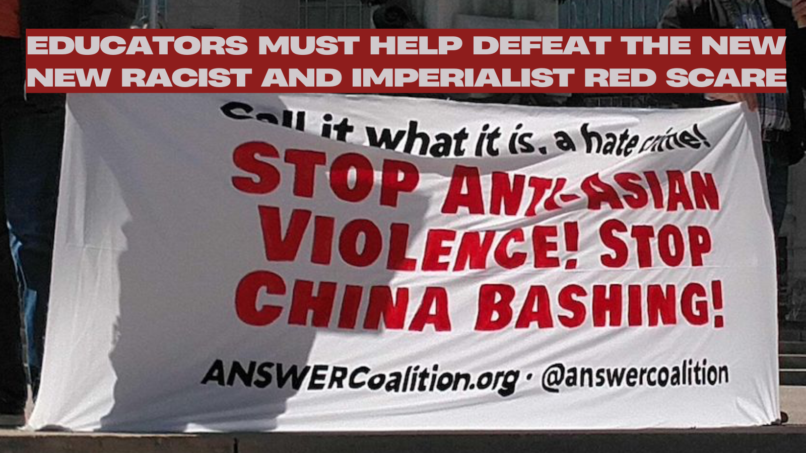 Educators must help defeat the new racist and imperialist “Red Scare ...